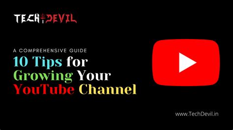 10 Tips For Growing Your YouTube Channel A Comprehensive Guide TechDevil