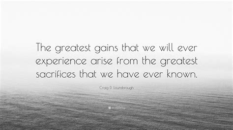 Craig D Lounsbrough Quote The Greatest Gains That We Will Ever