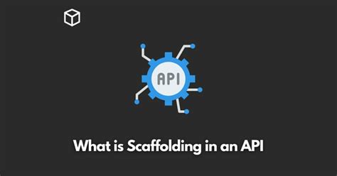 What Is Scaffolding In An Api Programming Cube