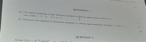 Solved QUESTION 2 A Use Three Iterations Of The Bisection Chegg
