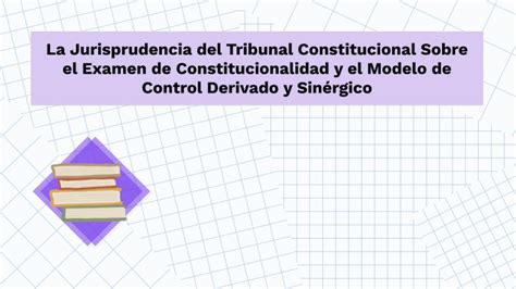 Analiza La Jurisprudencia Del Tribunal Constitucional Sobre El Examen