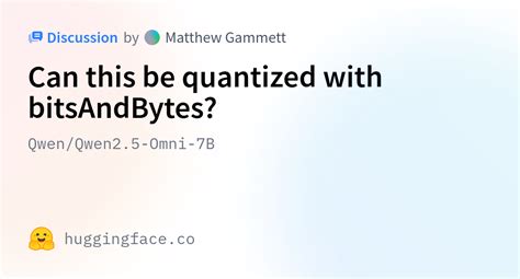 Qwenqwen25 Omni 7b · Can This Be Quantized With Bitsandbytes