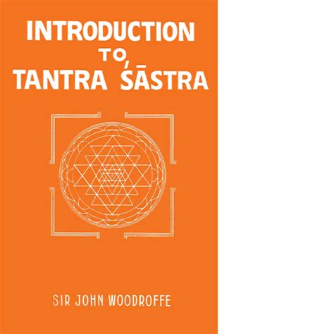 Introduction To Tantra Sastra By Sir John Woodroffe Explore Tantra