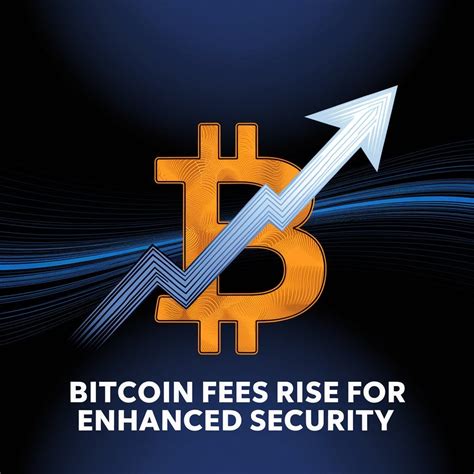 Cryptocurrency Bitcoin Fees Rise For Enhanced Security By North Star
