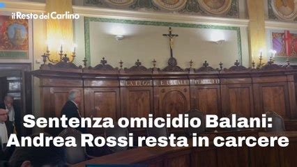 Sentenza Omicidio Balani Andrea Rossi Resta In Carcere