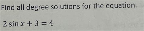 Solved Find All Degree Solutions For The Equation 2sinx34