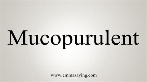 How To Say Mucopurulent Youtube