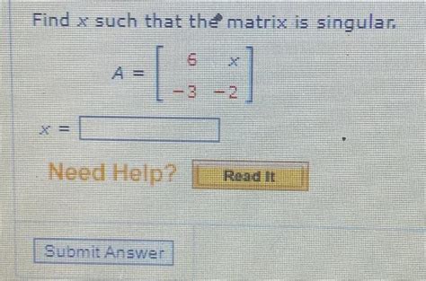 Solved Find X Such That The Matrix Is Singular A X Chegg