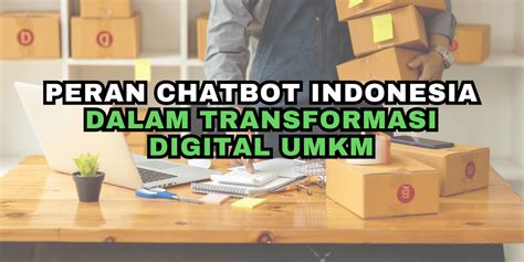 Peran Chatbot Indonesia Dalam Transformasi Digital Umkm