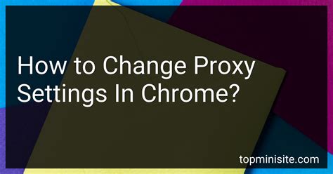 How To Change Proxy Settings In Chrome In