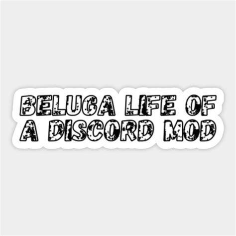 Beluga Life Of A Discord Mod Beluga Life Of A Discord Mod Sticker