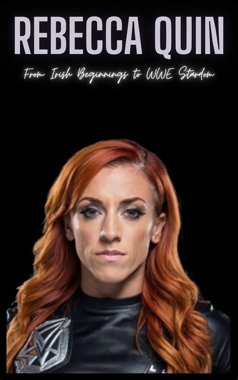 Rebecca Quin From Irish Beginnings To Wwe Stardom Ebook Press Quin