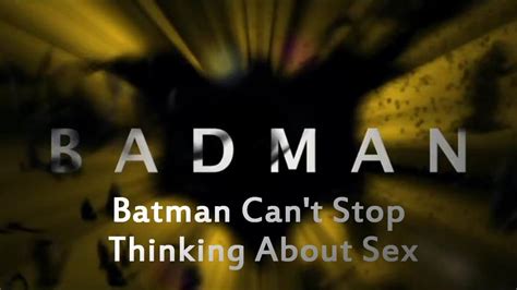 Badman Batman Cant Stop Thinking About Sex [rus] 18 Youtube