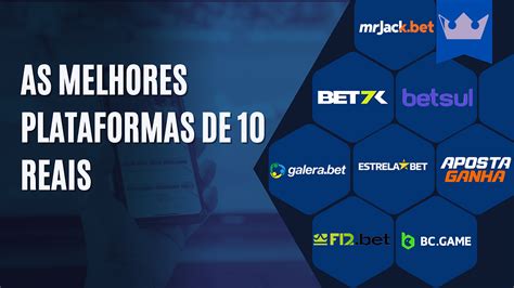 Plataforma De 10 Reais As Melhores Opções Para Apostar