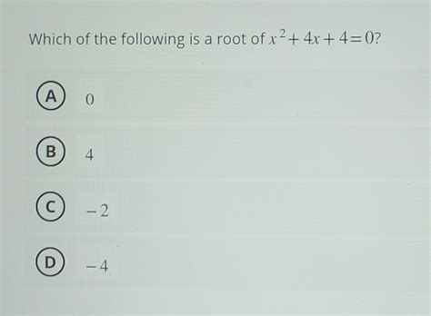 Solved Which Of The Following Is A Root Of X24x40 0 B