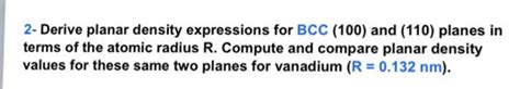 Solved 2 Derive Planar Density Expressions For Bcc 100