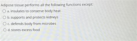 Solved Adipose Tissue Performs All The Following Functions Chegg