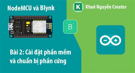 Bài 2 Cài đặt Phần Mềm Arduino Ide Và Chuẩn Bị Phần Cứng Khuê Nguyễn