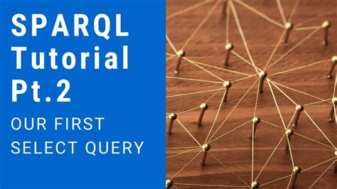 sparql tutorial 2 our first select query youtube