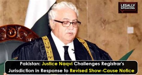 Pakistan Justice Naqvi Challenges Registrars Jurisdiction In Response