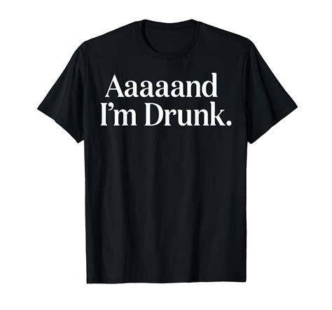 Aaaaand Im Drunk Funny Drinking Tee T Shirt