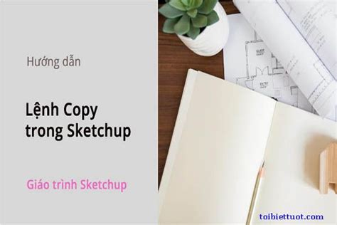 Hướng Dẫn Sử Dụng Phần Mềm Sketchup Cơ Bản Và Nâng Cao