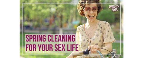 Spring Cleaning For Your Sex Life