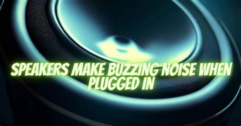 Speakers Make Buzzing Noise When Plugged In All For Turntables