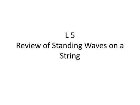 PPT L 5 Review Of Standing Waves On A String PowerPoint Presentation ID 2229018