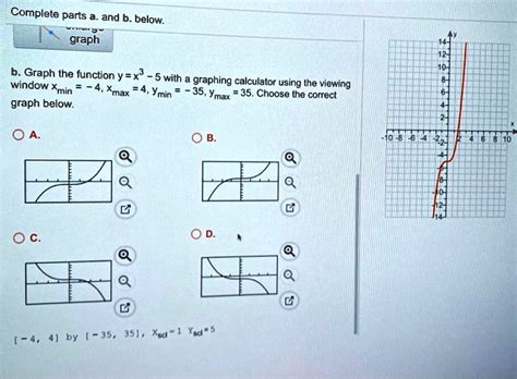 SOLVED: Complete parts and b. below: graph b Graph the function y =x? 5 with graphing window ...