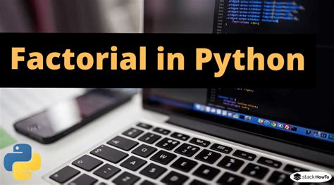 Factorial In Python Stackhowto