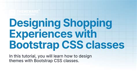 Designing Shopping Experiences With Bootstrap Css Classes Themeware