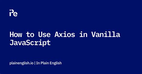 How To Use Axios In Vanilla Javascript
