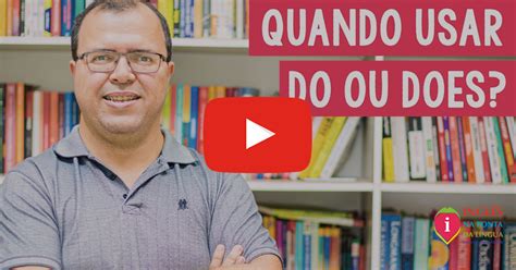 Quando Usar Do Ou Does Em Inglês Inglês Na Ponta Da Língua
