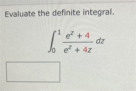 Solved Evaluate The Definite Integral 01ez 4zez 4dz Chegg
