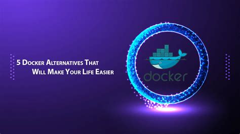 5 Docker Alternatives That Will Make Your Life Easier