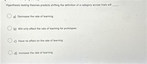 Solved Hypothesis Testing Theories Predicts Shifting The Chegg