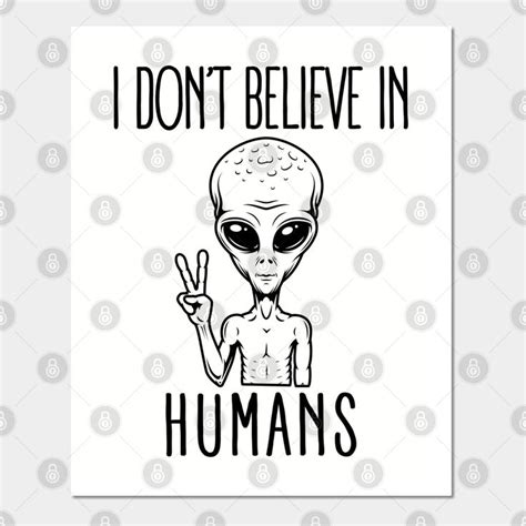 Ufo Funny Alien I Dont Believe In Humans By Moe99