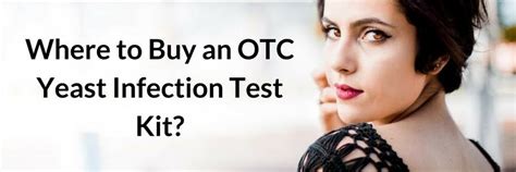 Where To Buy An Otc Yeast Infection Test Kit Beat Candida