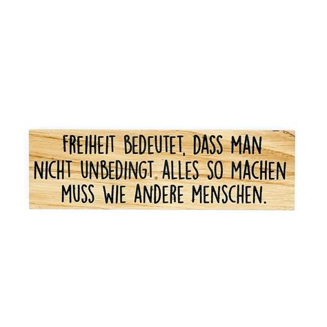 Freiheit Bedeutet Dass Man Nicht Unbedingt Alles So Machen Muss Wie