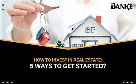 5 Ways To Get Started Invest In Real Estate Bankeae