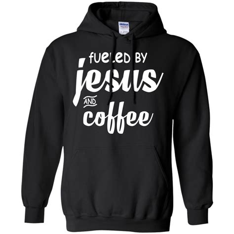 Fueled By Jesus And Coffee Shirt Hoodie Tank