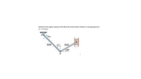 Solved Determine The Angular Velocity Of Link AB At The Chegg