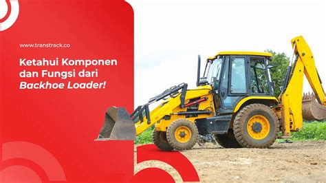 Ketahui Komponen Dan Fungsi Dari Backhoe Loader