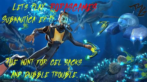 Lets Play Subnautica Ep 19 The Hunt For Gel Sacks And Dubble Trouble