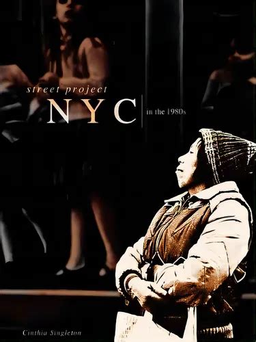 Street Project Nyc In The 1980s De Singleton Cinthia Editorial Lulu