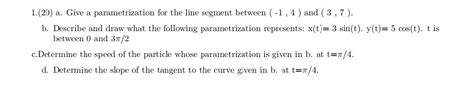 Solved 1 20 A Give A Parametrization For The Line Segment Chegg Com