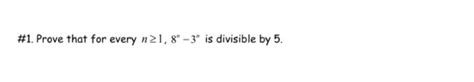 Solved 1 Prove That For Every N≥18n−3n Is Divisible By 5