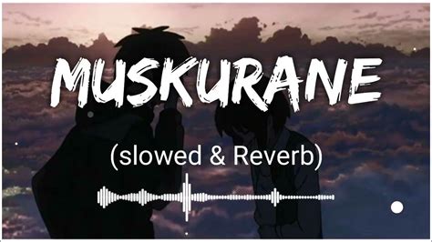 Muskurane Slowedreverb Lofi Heart Broke Hindi Sad Song