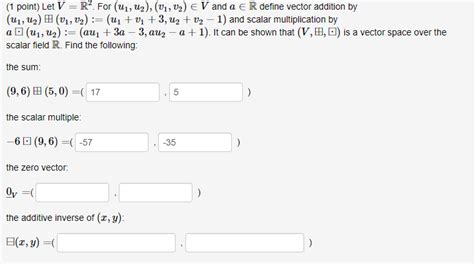 Solved (1 point) Let V=R2. For (u1,u2),(v1,v2)∈V and a∈R | Chegg.com